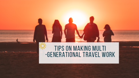 4 Tips on Making Multi-Generational Travel Work