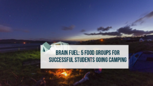 Students Going Camping 5 food groups providing Brain fuel
